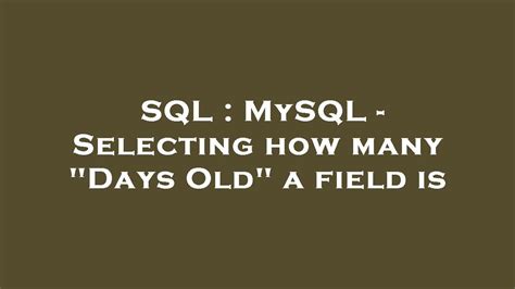 Sql Mysql Selecting How Many Days Old A Field Is Youtube