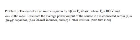 Solved Problem The Emf Of An Ac Source Is Given By V T V Chegg