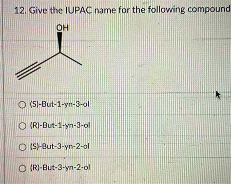 [solved] 12 Give The Iupac Name For The Following Compound Oh Course Hero