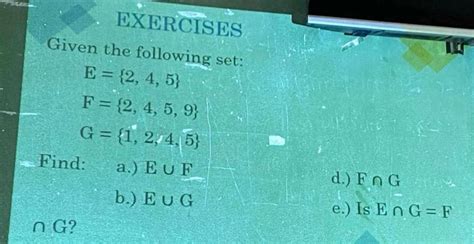Exercises Given The Following Set E 2 4 5 F 2 4 5 9 G 1 2 4 5 Find A Euf B Eug D Fng E