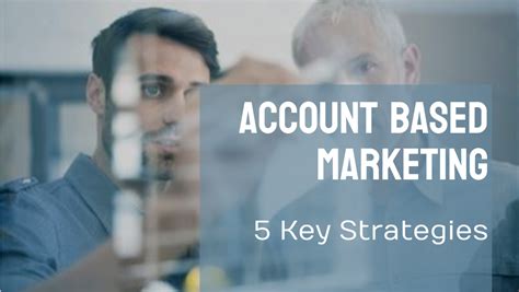 5 Key Strategies For Effective Account Based Marketing