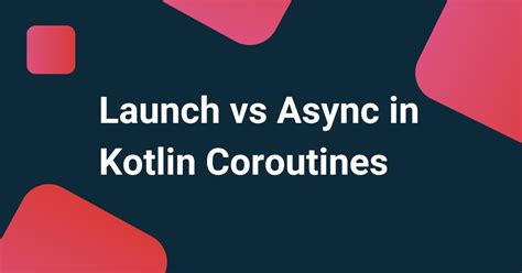 Launch Vs Async In Kotlin Coroutines Randroidresources