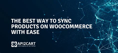 Woocommerce Sync Products How To Do It With Ease Api2cart