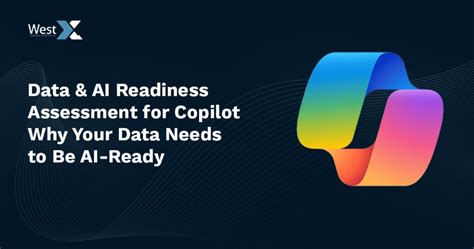 Data And Ai Readiness Assessment For Copilot Why Your Data Needs To Be Ai Ready West X