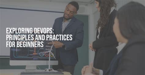 Exploring Devops Principles And Practices For Beginners