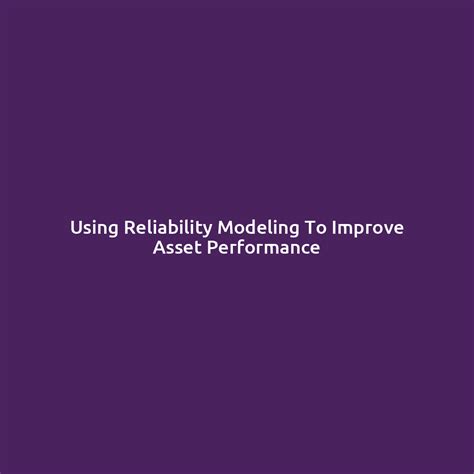 Using Reliability Modeling To Improve Asset Performance The Israel Chigbo Journal Using Reliability Modeling To Improve Asset Performance The Israel Chigbo Journal