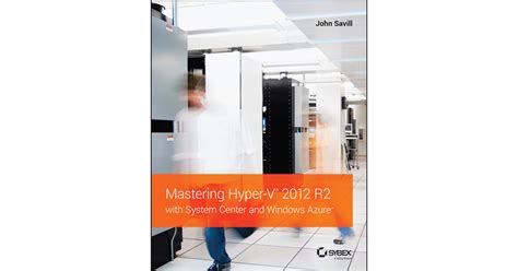 mastering hyper v® 2012 r2 with system center and azure™ [book]