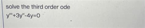 Solved Solve The Third Order Ode Y′′′3y′′−4y0