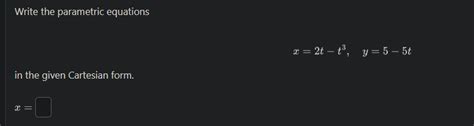 Solved Write The Parametric Equations X2t−t3y5−5t In The