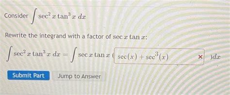Solved Consider Sec² Sec² X Tan³ X Dx Rewrite The Integrand