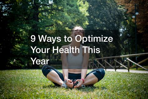 9 Ways To Optimize Your Health This Year News Health