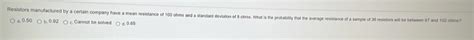Solved Resistors Manufactured By A Certain Company Have A