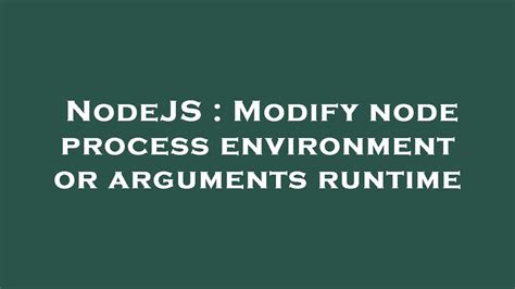 Nodejs Modify Node Process Environment Or Arguments Runtime Youtube