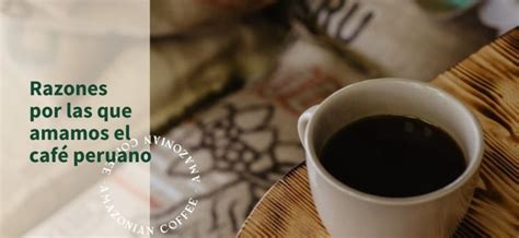 10 Razones Para Tomar Café Peruano Ombaya
