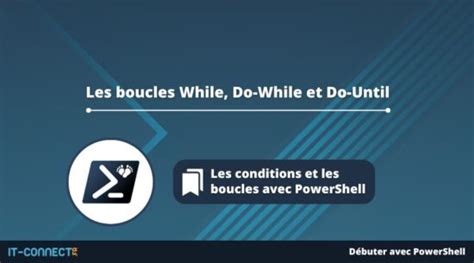 Les Boucles While Do While Et Do Until Avec PowerShell
