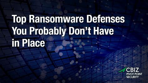 Top Ransomware Defenses You Probably Dont Have In Place Pivot Point Security