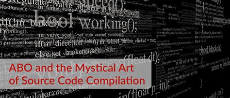 abo and the mystical art of source code compilation