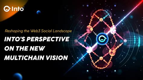 Reshaping The Web3 Social Landscape Intos Perspective On The New Multi Chain Vision By
