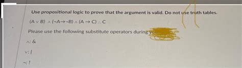 Solved Use Propositional Logic To Prove That The Argument Is Chegg