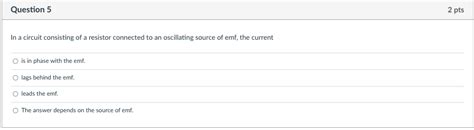 Solved Question 5 2 Pts In A Circuit Consisting Of A