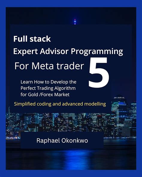 Full Stack Expert Advisor Programming For Meta Trader 5 Learn How To Develop The Perfect