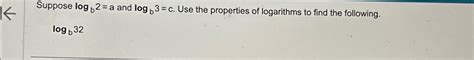 solved suppose logb2 a and logb3 c ﻿use the properties of