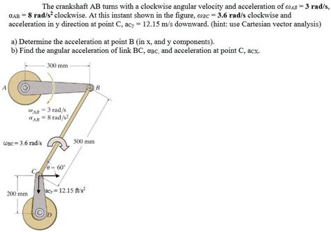 Solved The Crankshaft Ab Turns With A Clockwise Angular Velocity And Acceleration Of Wa 3 Rad