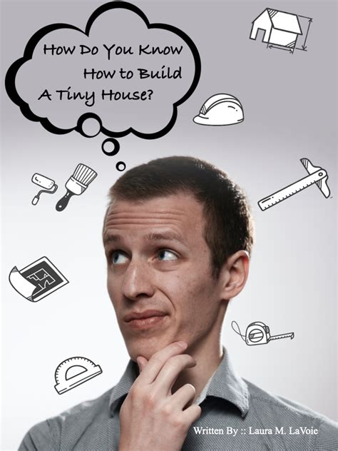 How Do You Know How To Build A Tiny House Tiny House Blog