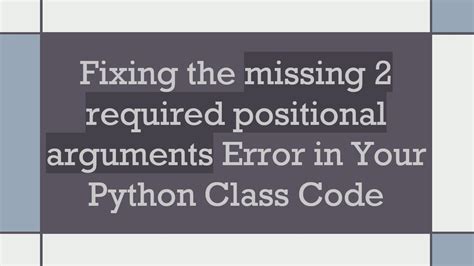 Fixing The Missing 2 Required Positional Arguments Error In Your Python Class Code Youtube
