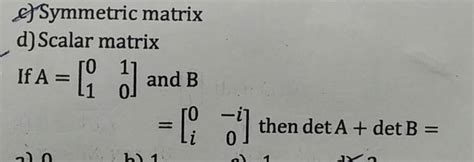 C Symmetric Matrix D Scalar Matrix If A 01 10 And B 0i −i0 Then