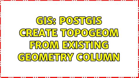 Gis Postgis Create Topogeom From Existing Geometry Column Youtube