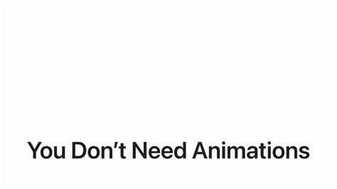 You Dont Need Animations Purposeful Animations Programmingdev