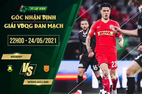 Nhận định Soi Kèo Brondby Vs Nordsjaelland 22h00 Ngày 245