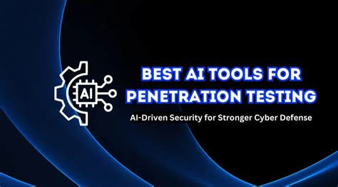 Best Ai Tools For Penetration Testing Enhancing Cybersecurity With Ai