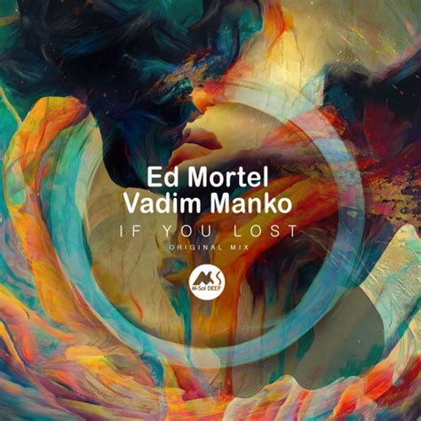 Stream 𝐏𝐑𝐄𝐌𝐈𝐄𝐑𝐄 Ed Mortel Vadim Manko If You Lost M Sol Deep By Planet Ibiza Listen