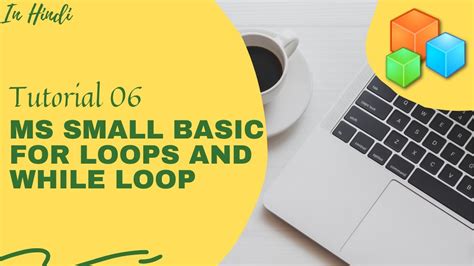 microsoft small basic tutorial 06 more about for loops and while