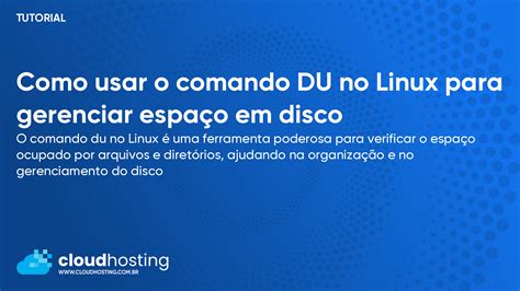 Como Usar O Comando Du No Linux Para Gerenciar Espaço Em Disco Cloud Hosting