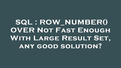 sql row number over not fast enough with large result set any good