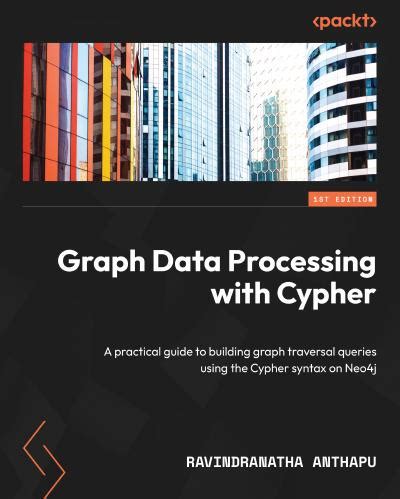 Graph Data Processing With Cypher A Practical Guide To Building Graph