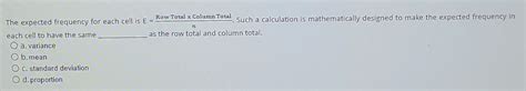 Solved The Expected Frequency For Each Cell Is En Row Total