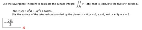 Solved Use The Divergence Theorem To Calculate The Surface Chegg Com