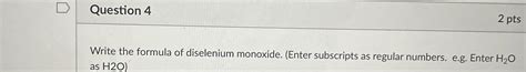 Solved Question 4write The Formula Of Diselenium Monoxide