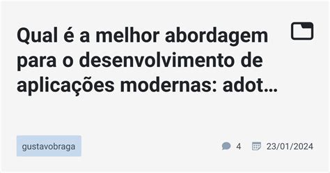 Qual é A Melhor Abordagem Para O Desenvolvimento De Aplicações Modernas Adotar Uma Arquitetura