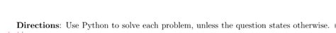 Solved Directions Use Python To Solve Each Problem Unless Chegg