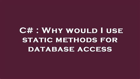 C Why Would I Use Static Methods For Database Access Youtube