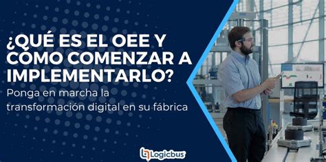 Oee ¿qué Es Y ¿cómo Se Calcula Y Por Qué Es Tan Importante