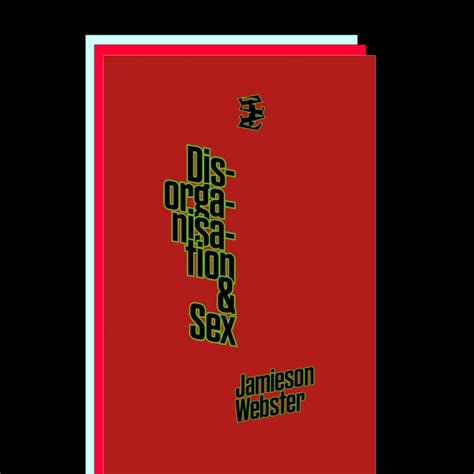 Disorganisation And Sex — Jamieson Webster Stillpoint Magazine