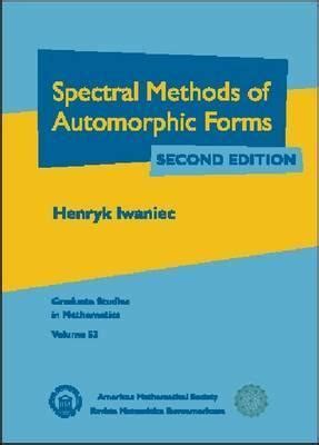 Spectral Methods Of Automorphic Forms By Henryk Iwaniec Goodreads