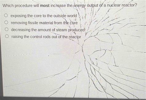 Solved Which Procedure Will Most Increase The Energy Output Of A