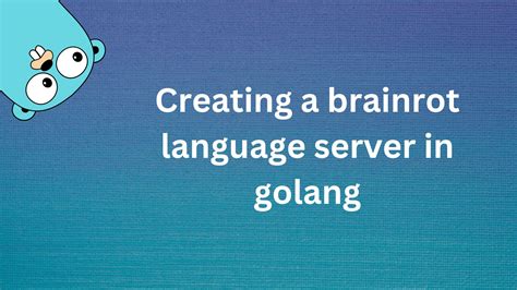 Creating A Brainrot Language Server In Golang Jiteshs Blog